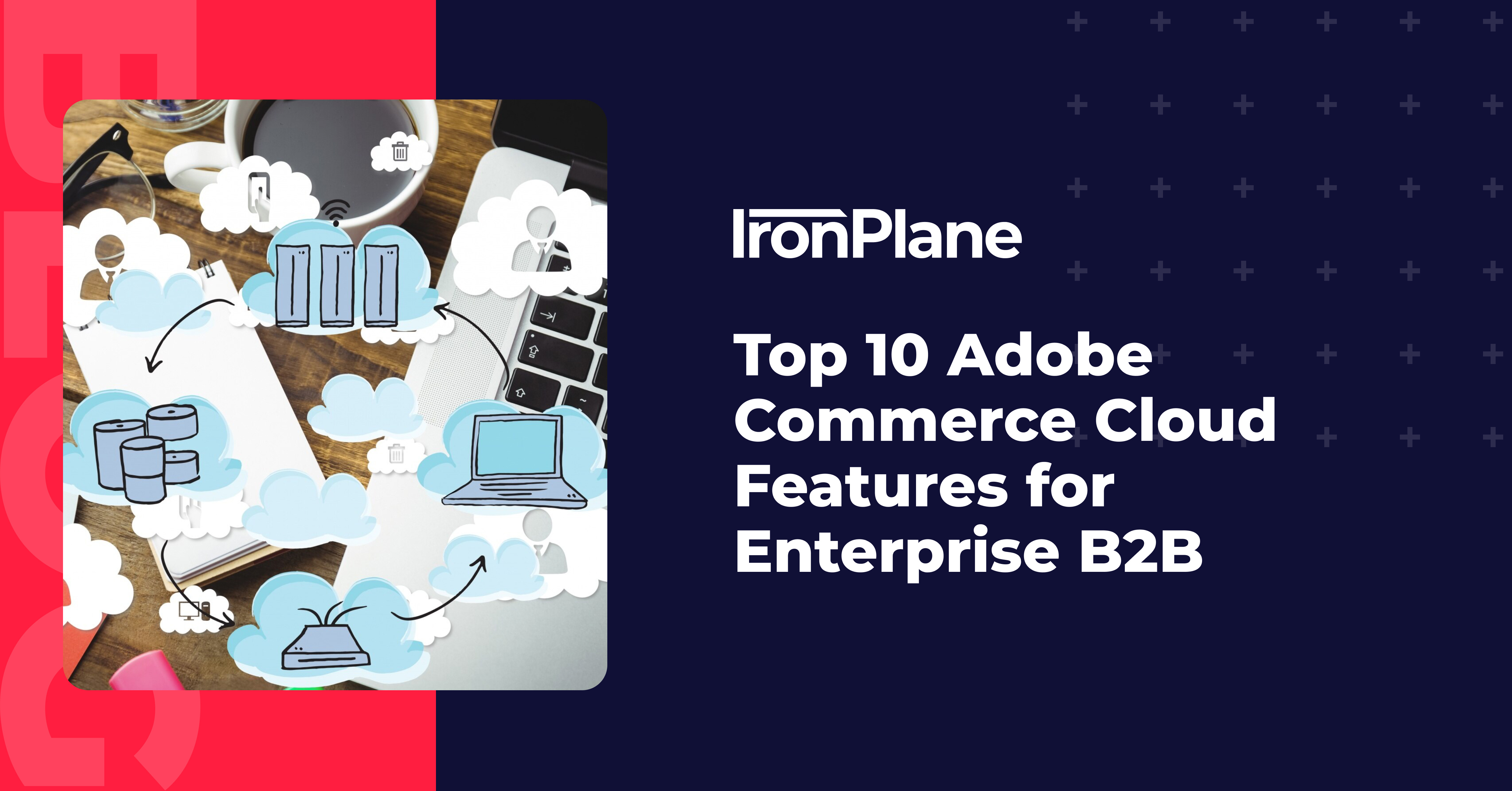 Top 10 Adobe Commerce Cloud Features for Enterprise B2B